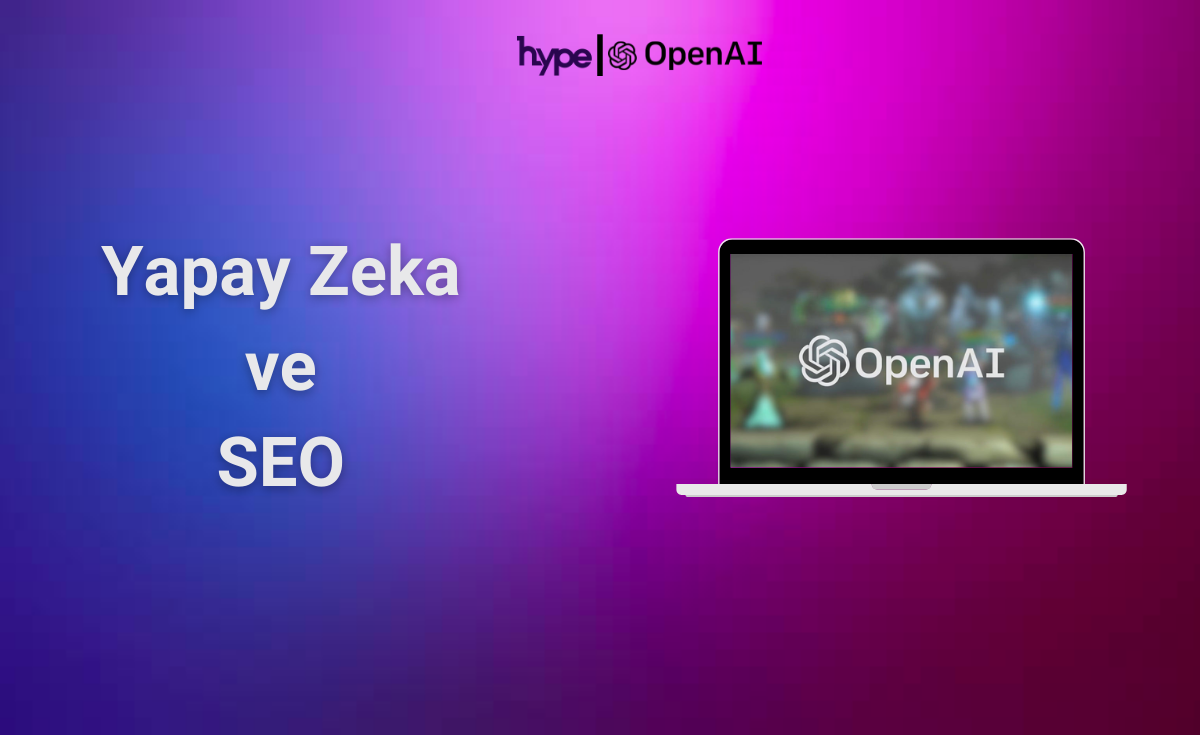 ChatGPT - OpenAI Nedir? SEO'ya Etkileri - Hype